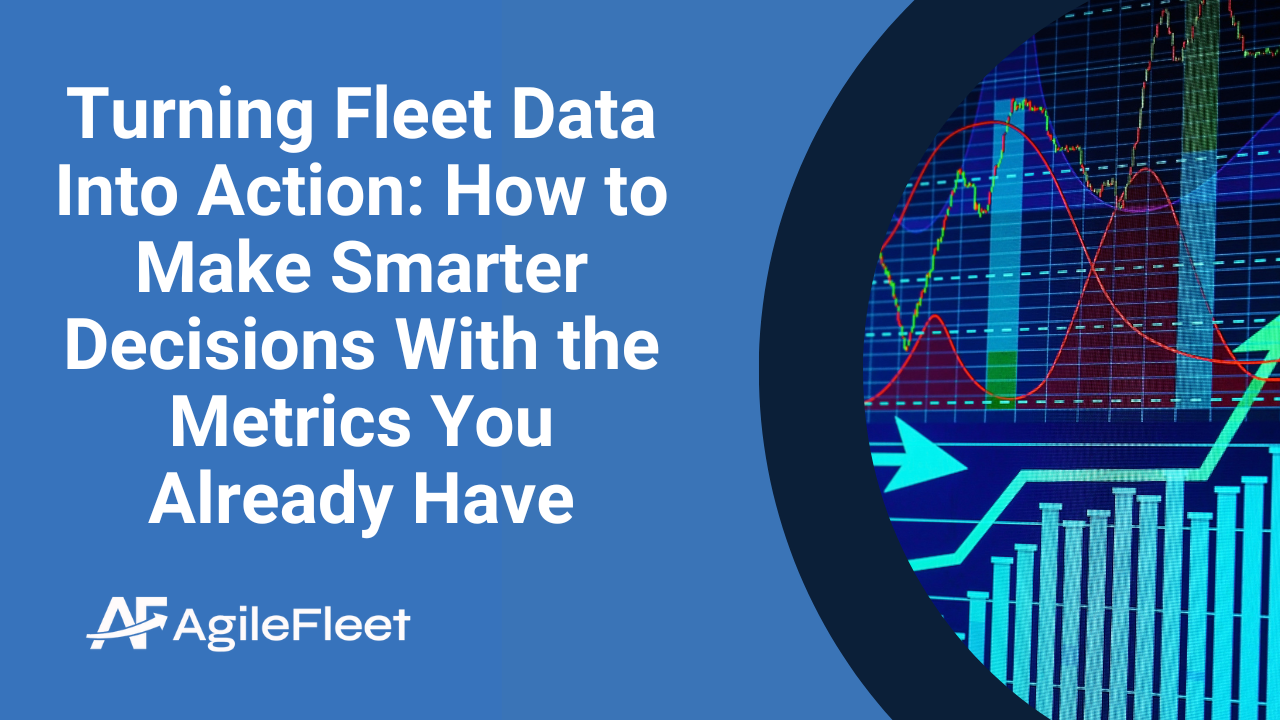 Turning Fleet Data Into Action How To Make Smarter Decisions With The